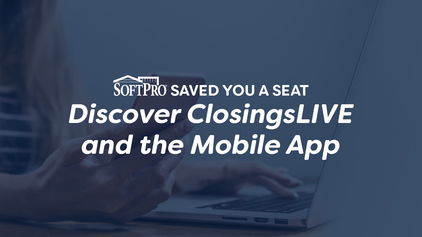 Discover ClosingsLIVE and the Mobile App | SoftPro Blog